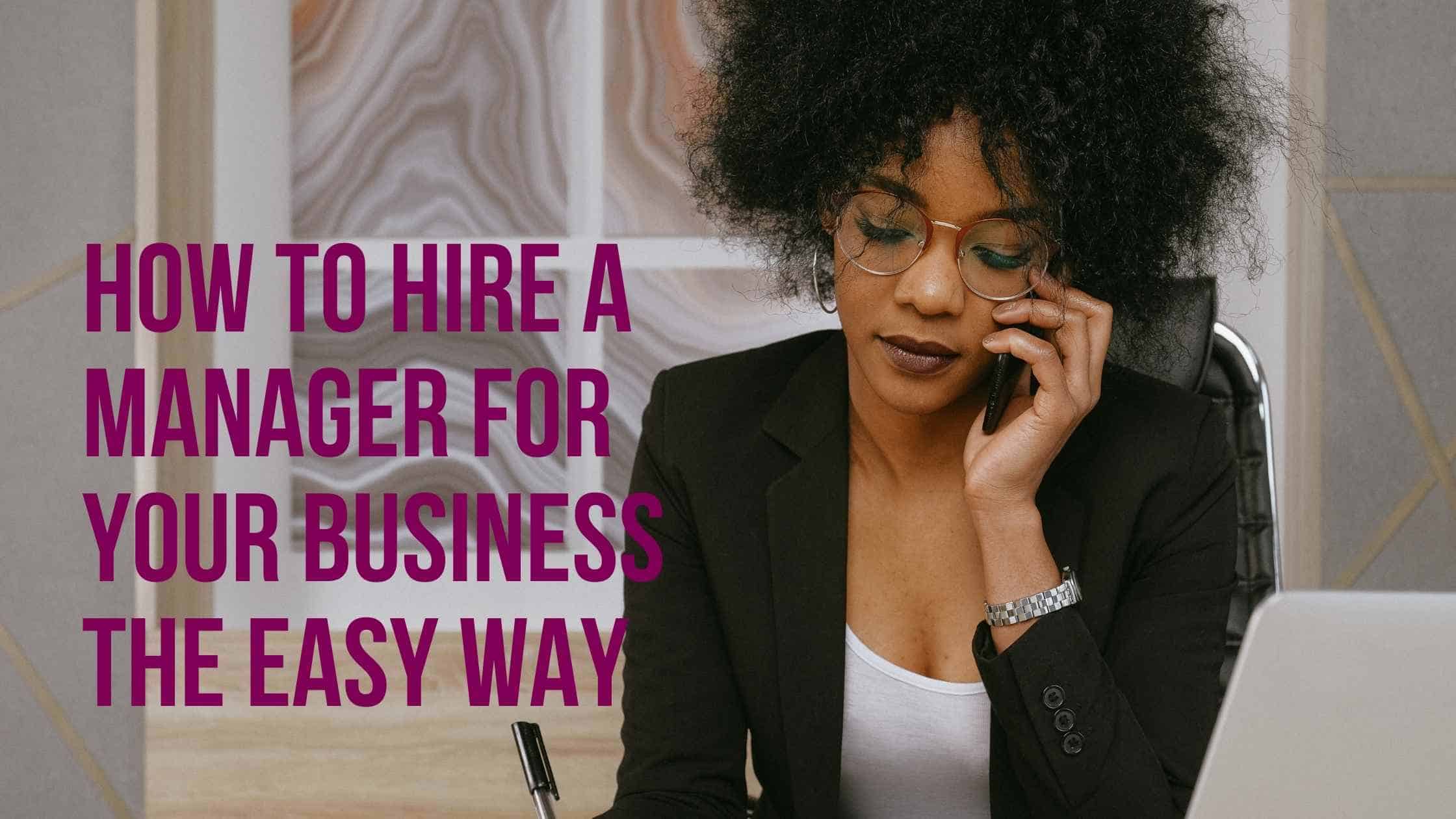 How to Hire a Manager For Your Business The Easy Way