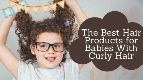 The Best Hair Products for Babies With Curly Hair - Mommy Bear Reviews