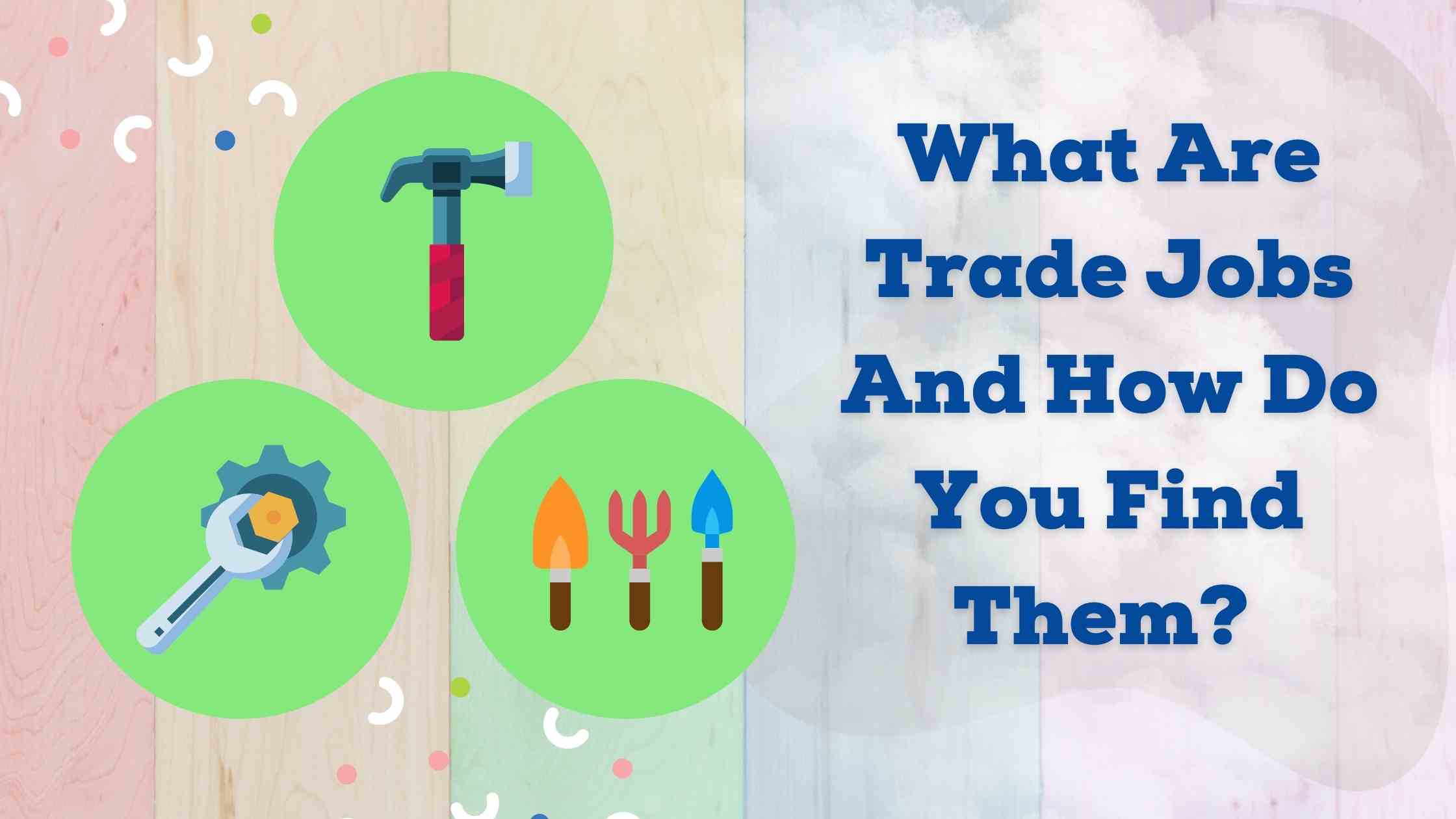 What Are Trade Jobs And How Do You Find Them?