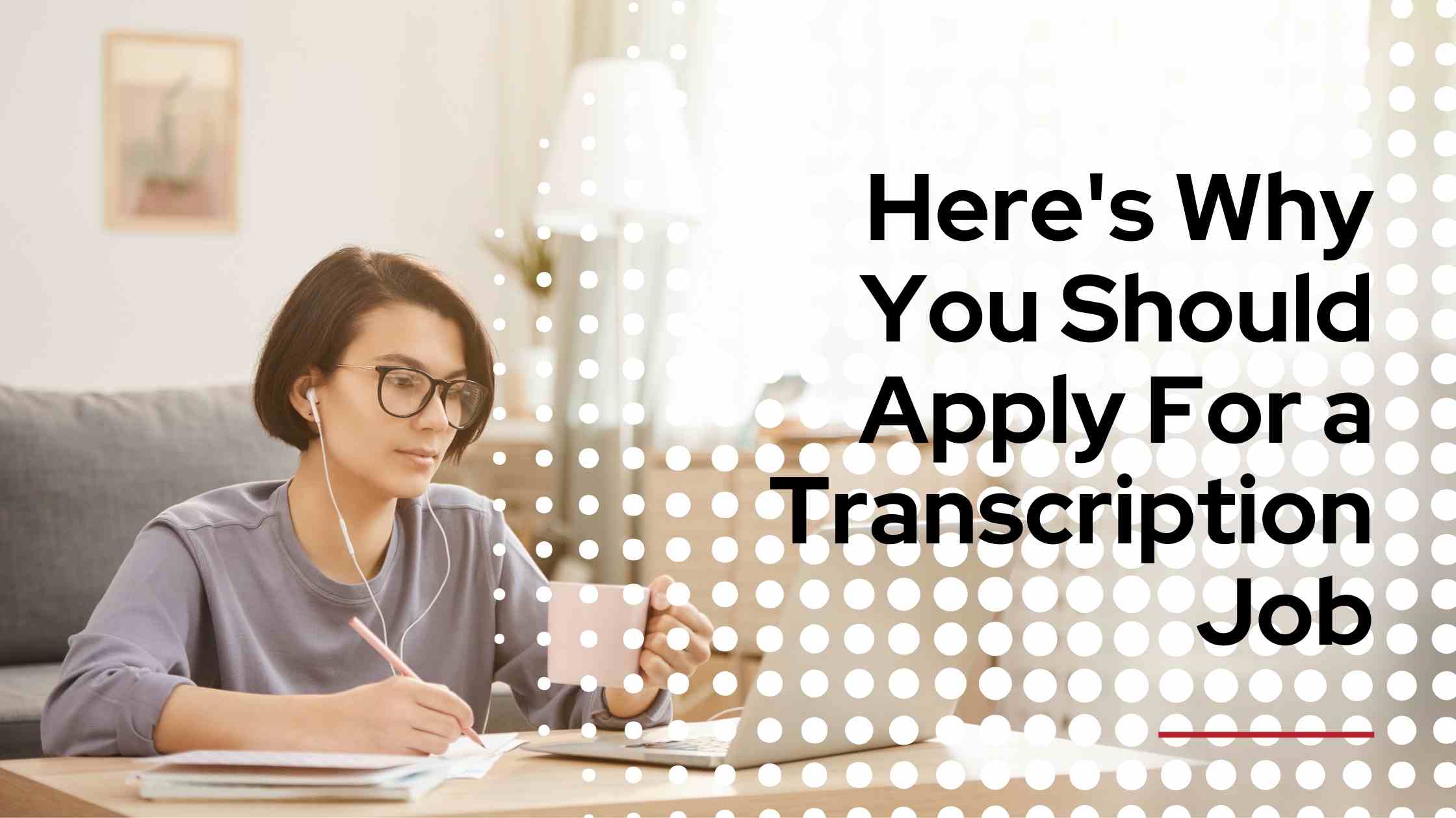Here's Why You Should Apply For Transcription Jobs