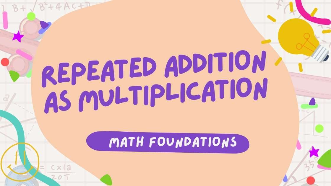 Repeated Addition as Multiplication: Math Foundations